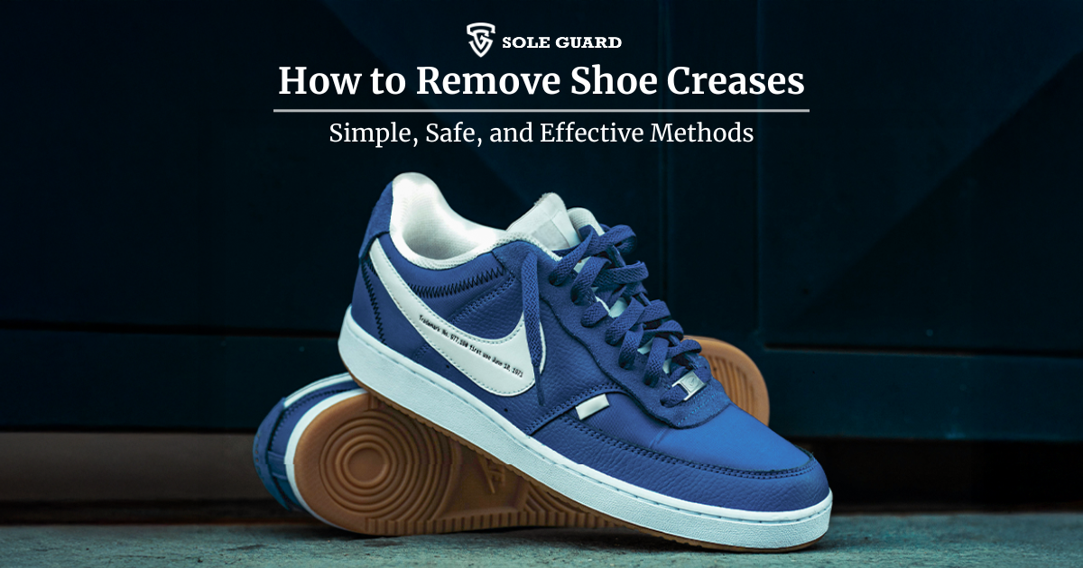 How to Remove Shoe Creases: Simple, Safe, and Effective Methods – Sole ...